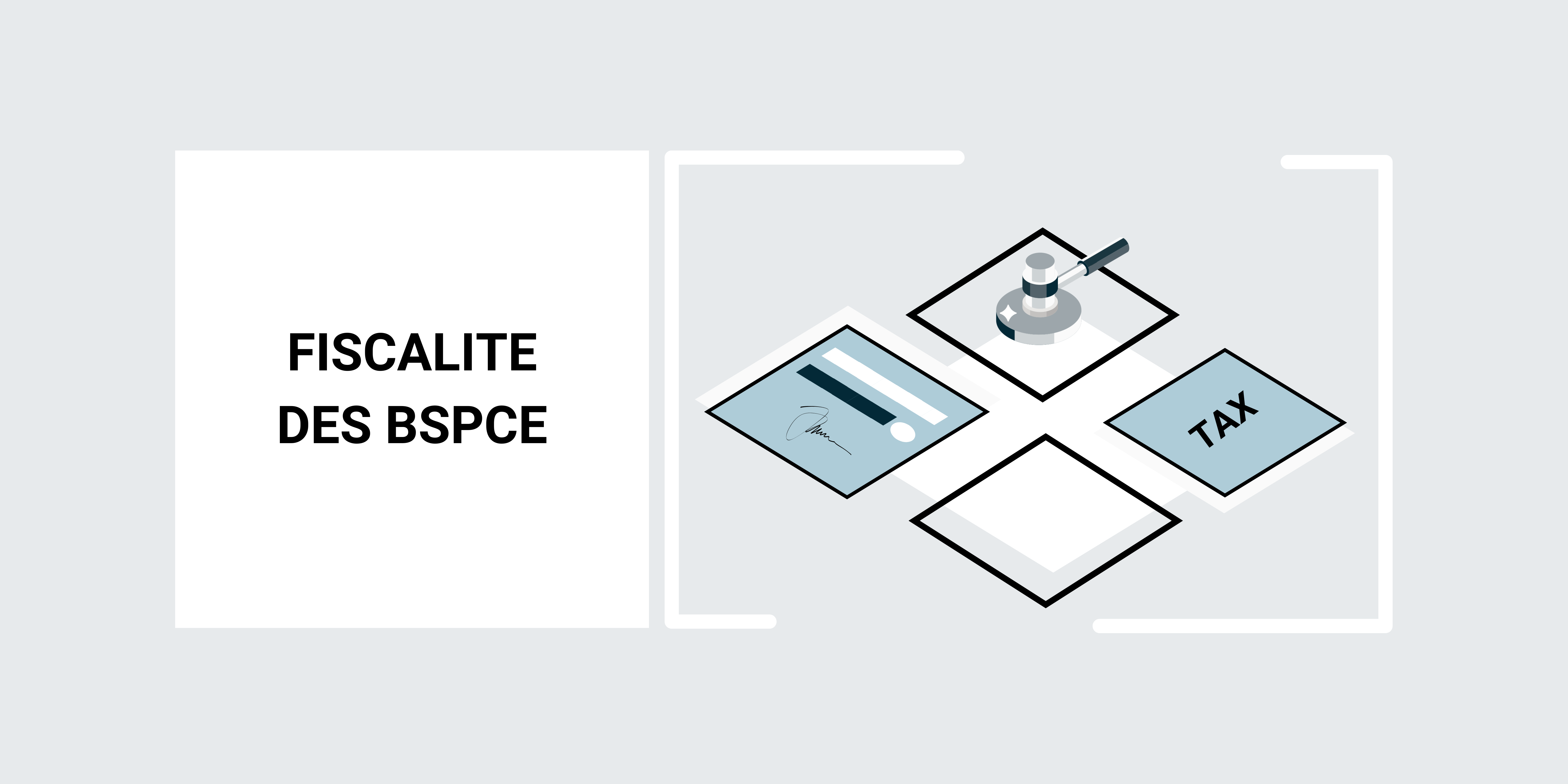Fiscalité des BSPCE : ce qu'il faut savoir